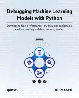 Debugging Machine Learning Models With Python Wow Ebook