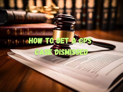 How To Get A CPS Case Dismissed Proven Strategies For Success