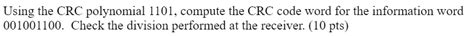 Solved Using The Crc Polynomial 1101 ﻿compute The Crc Code