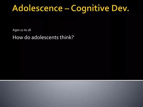 Ppt Adolescence Cognitive Dev Powerpoint Presentation Free