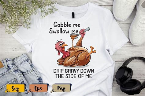 Gobble Me Swallow Me Thanksgiving Shirt Graphic By Kalilamaurice