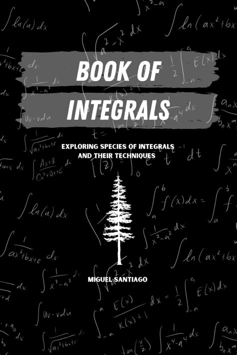 Amazon Book Of Integrals Exploring Species Of Integrals And Their Techniques Calculus Series