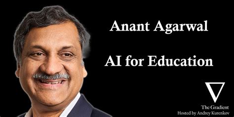 Anant Agarwal Ai For Education The Gradient