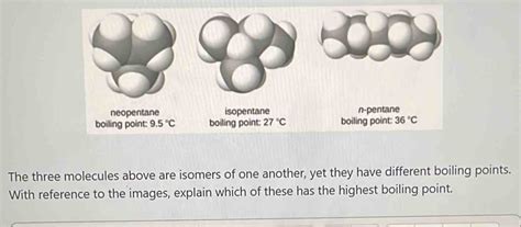 Solved Neopentane Isopentane N Pentane Boiling Point 9 5°c Boiling Point 27°c Boiling Point