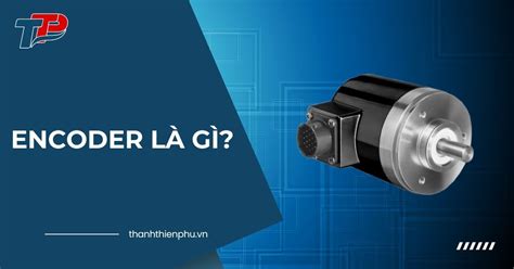 Encoder Là Gì Cấu Tạo Nguyên Lý Phân Loại Và ứng Dụng Của Encoder