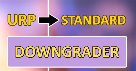 Urp To Standard Downgrader Utilities Tools Unity Asset Store