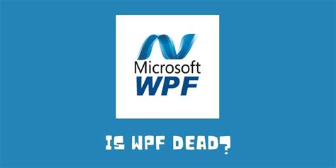 Is Wpf Still Relevant In 2025 Heres What Developers Should Know Dev Community