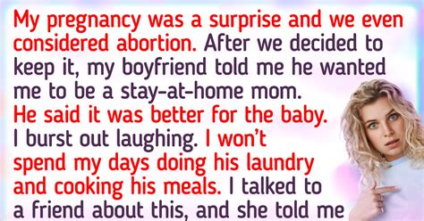 My Boyfriend Wants Me To Be A Stay At Home Wife And I Think This Is An Insane Idea Bright Side