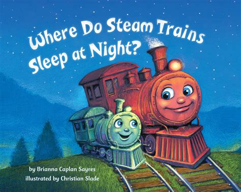 Where Do Steam Trains Sleep At Night Where Do Series
