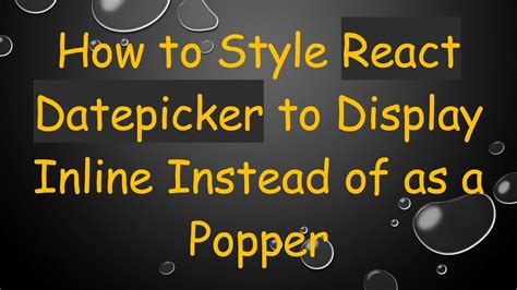 How To Style React Datepicker To Display Inline Instead Of As A Popper Youtube