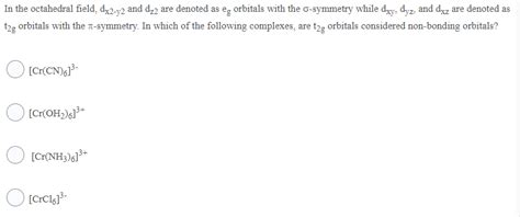 Solved In The Octahedral Field Dx2 Y2 And Dz2 Are Denoted