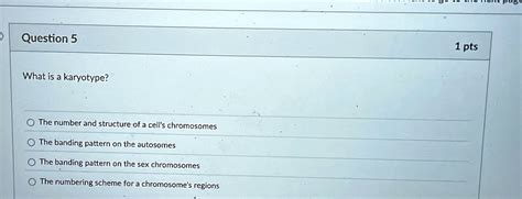 Question 5 What Is A Karyotype The Number And Structure Of A Cell S