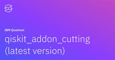 Qiskitaddoncutting Latest Version Ibm Quantum Documentation