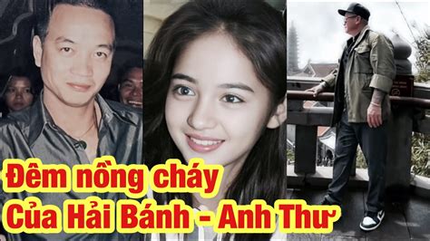 Giai Thoại Giang Hồ Hải Bánh Khiến Anh Thư điêu đứng Chỉ Sau 1 đêm