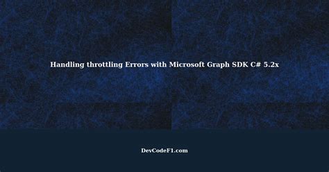 Handling Throttling Errors With Microsoft Graph Sdk C 52x