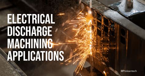 Discover The Versatility Of Edm Machining Top Applications For
