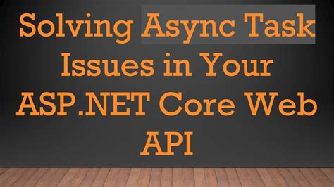 Solving Async Task Issues In Your Aspnet Core Web Api Youtube