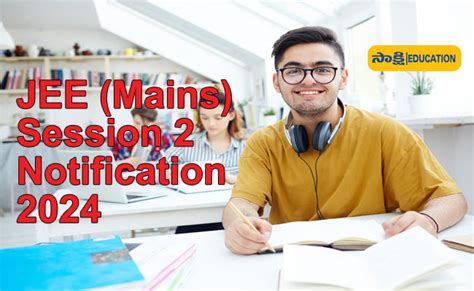 JEE Mains Session Notification Check How To Apply Important Dates Sakshi Education
