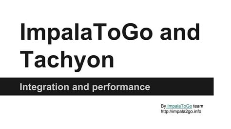 Impalatogo And Tachyon Integration Ppt