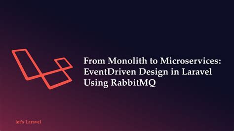 02 From Monolith To Microservices Eventdriven Design In Laravel Using Rabbitmq عربي