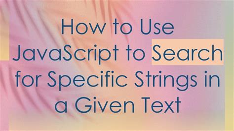 How To Use Javascript To Search For Specific Strings In A Given Text