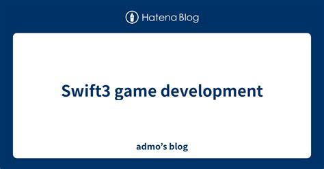Swift3 Game Development Admos Blog