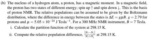 SOLVED The Nucleus Of A Hydrogen Atom A Proton Has A Magnetic Moment In A Magnetic Field