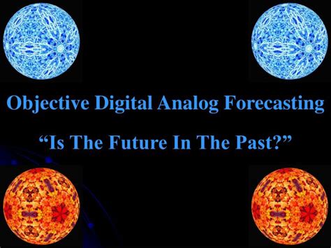 Ppt Objective Digital Analog Forecasting Is The Future In The Past” Powerpoint Presentation