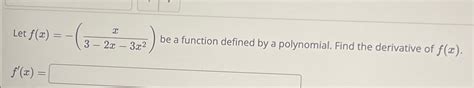 solved let f x x3 2x 3x2 ﻿be a function defined by a