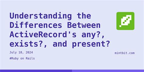 Understanding The Differences Between Activerecords Any Exists And