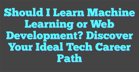 Should I Learn Machine Learning Or Web Development Discover Your Ideal