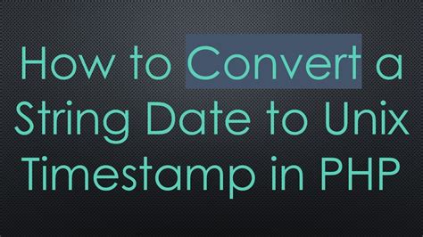 How To Convert A String Date To Unix Timestamp In Php Youtube