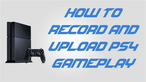How To Record And Upload Ps4 Gameplay Youtube
