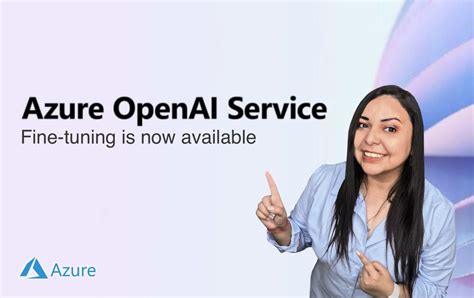 Fine Tuning Is Now Available In Azure Openai When And How To Use It