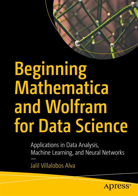 Beginning Mathematica And Wolfram For Data Science Applications In