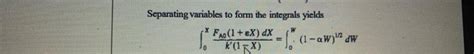 solved separating variables to form the integrals yields