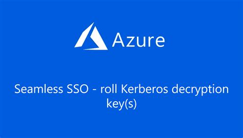 Azure Seamless Single Sign On Roll Kerberos Decryption Key S B