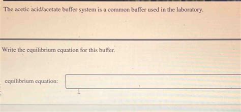 Solved The Acetic Acid Acetate Buffer System Is A Common Buffer Used