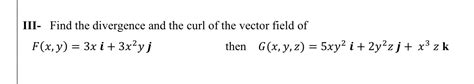 Solved Iii ﻿find The Divergence And The Curl Of The Vector