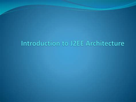 PPT Introduction To J2EE Architecture PowerPoint Presentation Free Download ID 5626783
