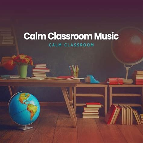 Calm Classroom Music By Calm Classroom On Amazon Music Uk