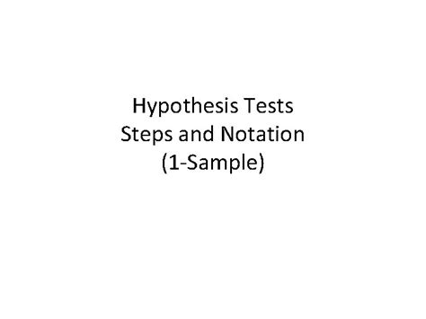 Hypothesis Tests Steps And Notation 1 Sample Step