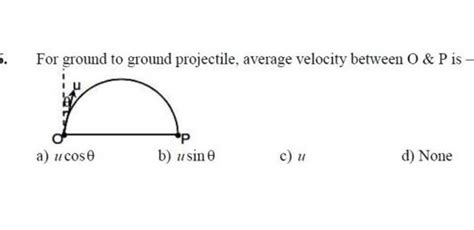 For Ground To Ground Projectile Average Velocity Between Mathrm{o} And Mat