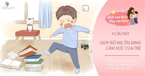 Trẻ dù bướng bỉnh dễ nổi nóng đến đâu nhưng chỉ cần nghe bố mẹ nói 4