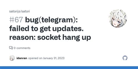 Bug Telegram Failed To Get Updates Reason Socket Hang Up · Issue 67 · Satorijs Satori · Github