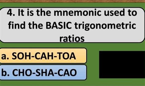 Solved 4 It Is The Mnemonic Used To Find The Basic Trigonometric Ratios A Soh Cah Toa B Cho