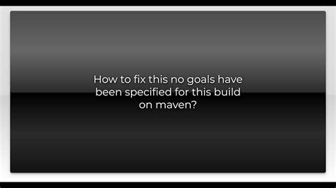 How To Fix This No Goals Have Been Specified For This Build On Maven