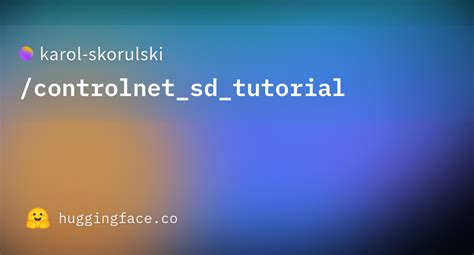 Karol Skorulski Controlnet Sd Tutorial Hugging Face