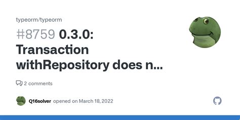 030 Transaction Withrepository Does Not Contain Custom Methods · Issue 8759 · Typeorm