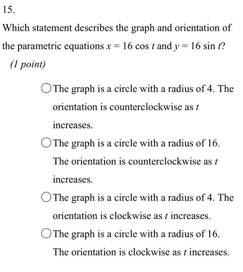 Solved 15 Which Statement Describes The Graph And Orientation Of The Parametric Equations X